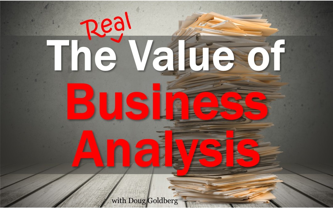 The Real Value Of Business Analysis The Real Value Of Business Analysis