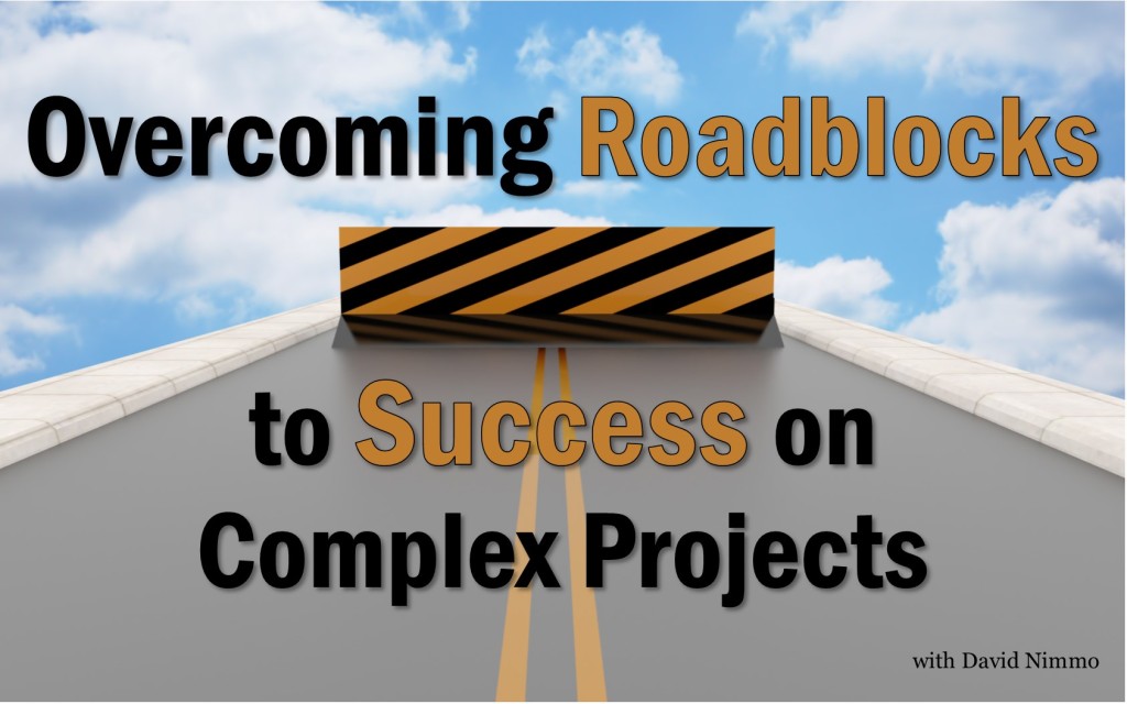 Overcoming Roadblocks to Success on Complex Projects